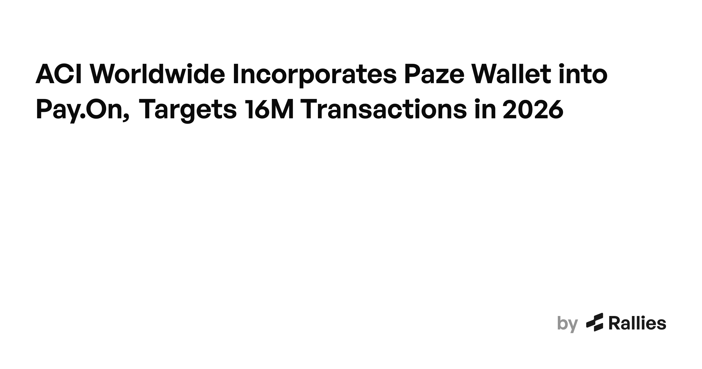 ACI Worldwide Incorporates Paze Wallet into Pay.On, Targets 16M ...