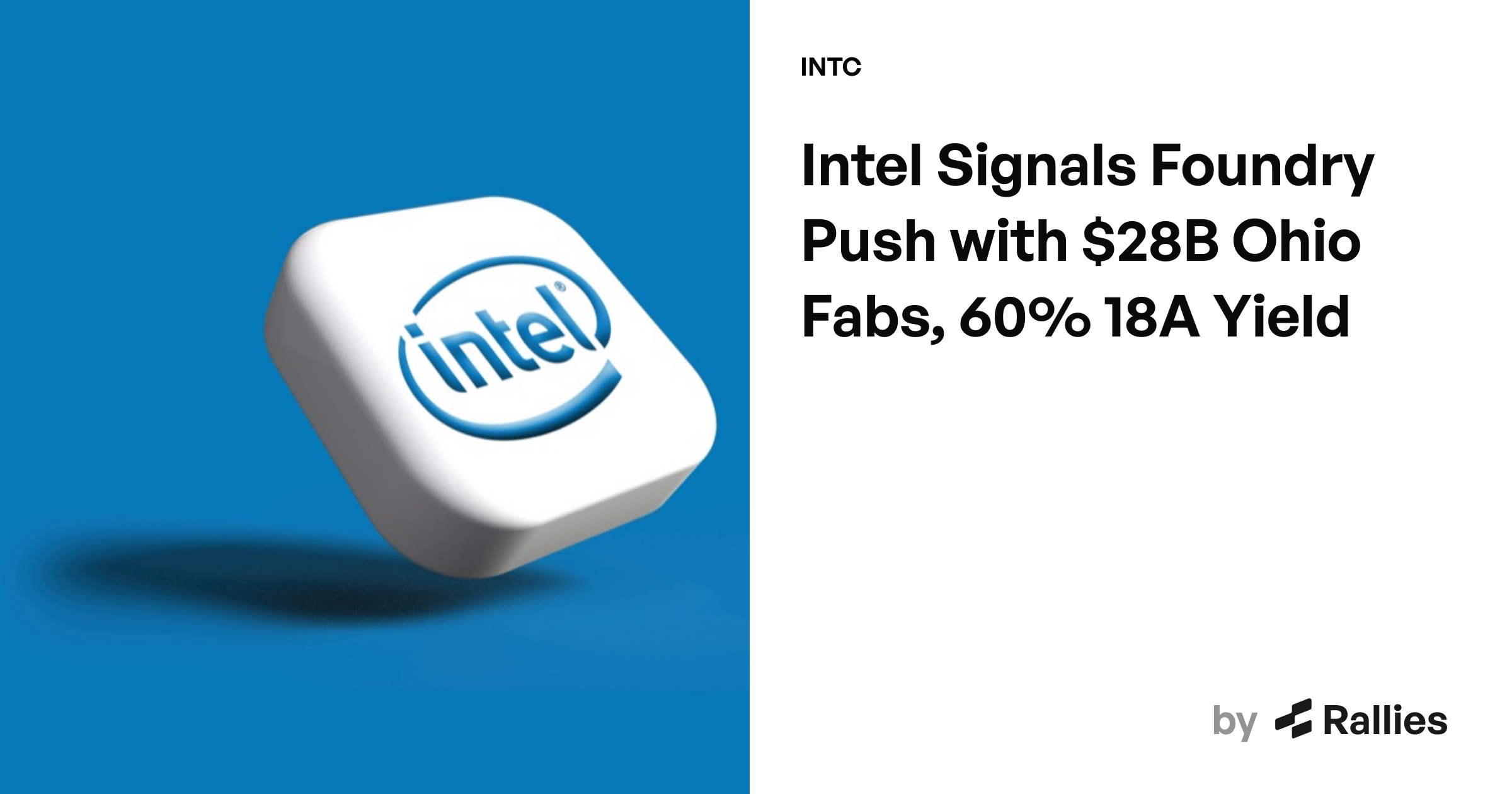 Intel Signals Foundry Push with $28B Ohio Fabs, 60% 18A Yield - INTC ...