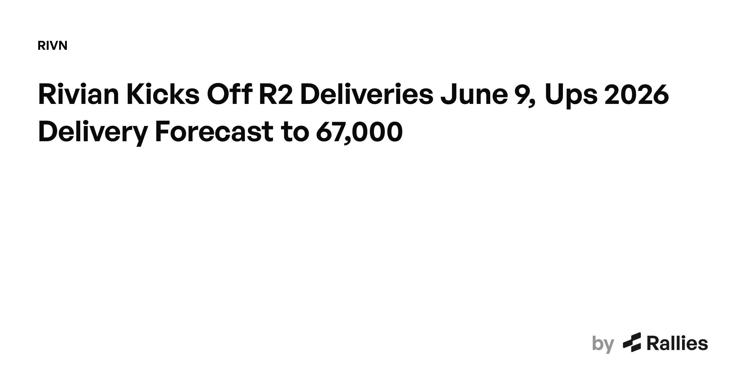 Rivian Kicks Off R2 Deliveries June 9, Ups 2026 Delivery Forecast to ...